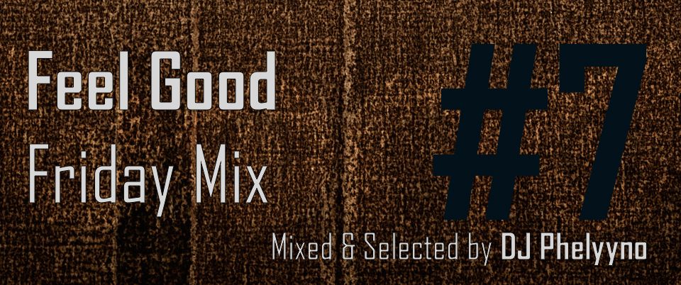 FEEL GOOD FRIDAY MIX #7 • Word Is Bond