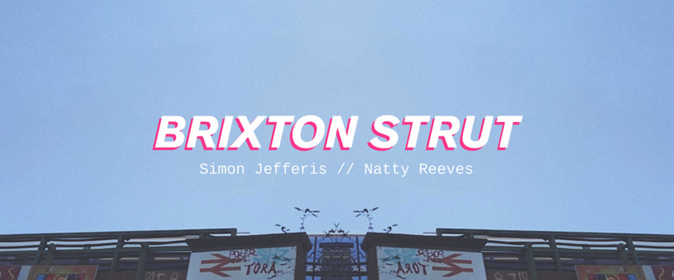 Simon Jefferis and Natty Reeves Make Us Do The Brixton Strut • Word Is Bond